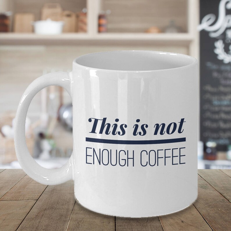 This is Not Enough Coffee Funny Coffee Mug 2 Sizes Available Whimsical ...