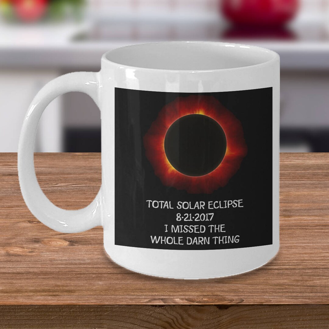 Solar Eclipse 2017 Coffee Mug Total Eclipse Missed the Whole Thing ...