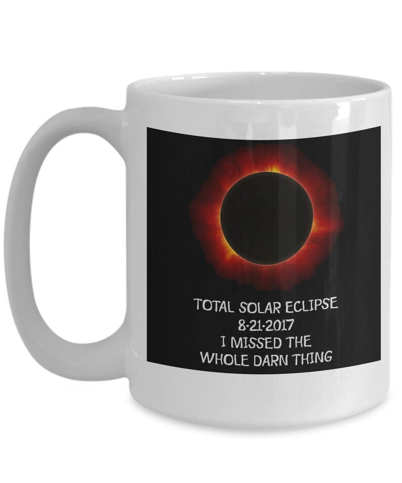 Solar Eclipse 2017 Coffee Mug Total Eclipse Missed the Whole Thing ...