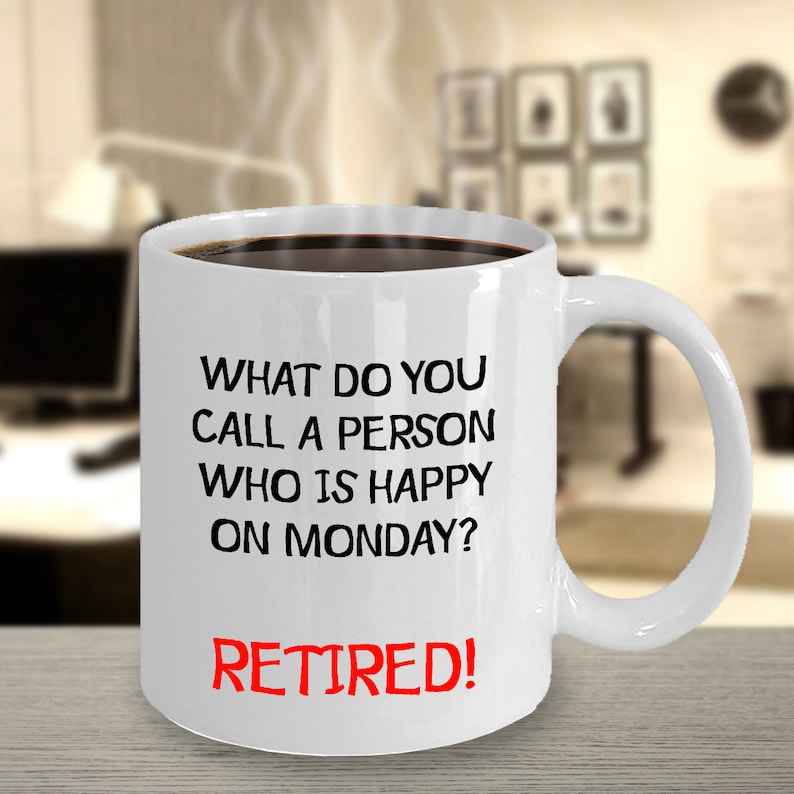 What Do You Call A Person Who is Happy on Monday? Retired ~ Funny ...
