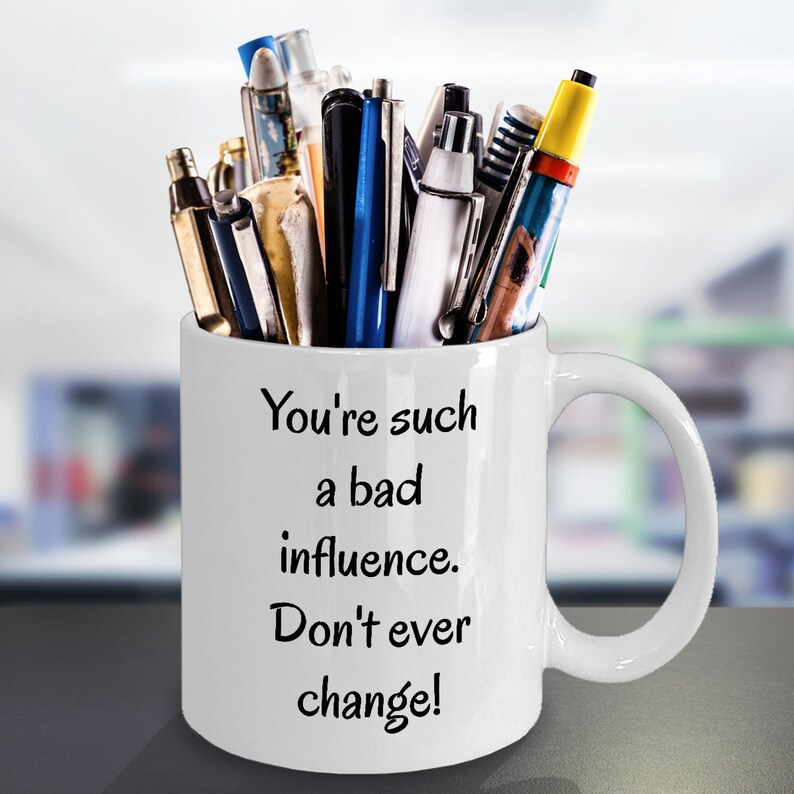 You're Such A Bad Influence Funny Coffee Mug 2 Sizes Available ...