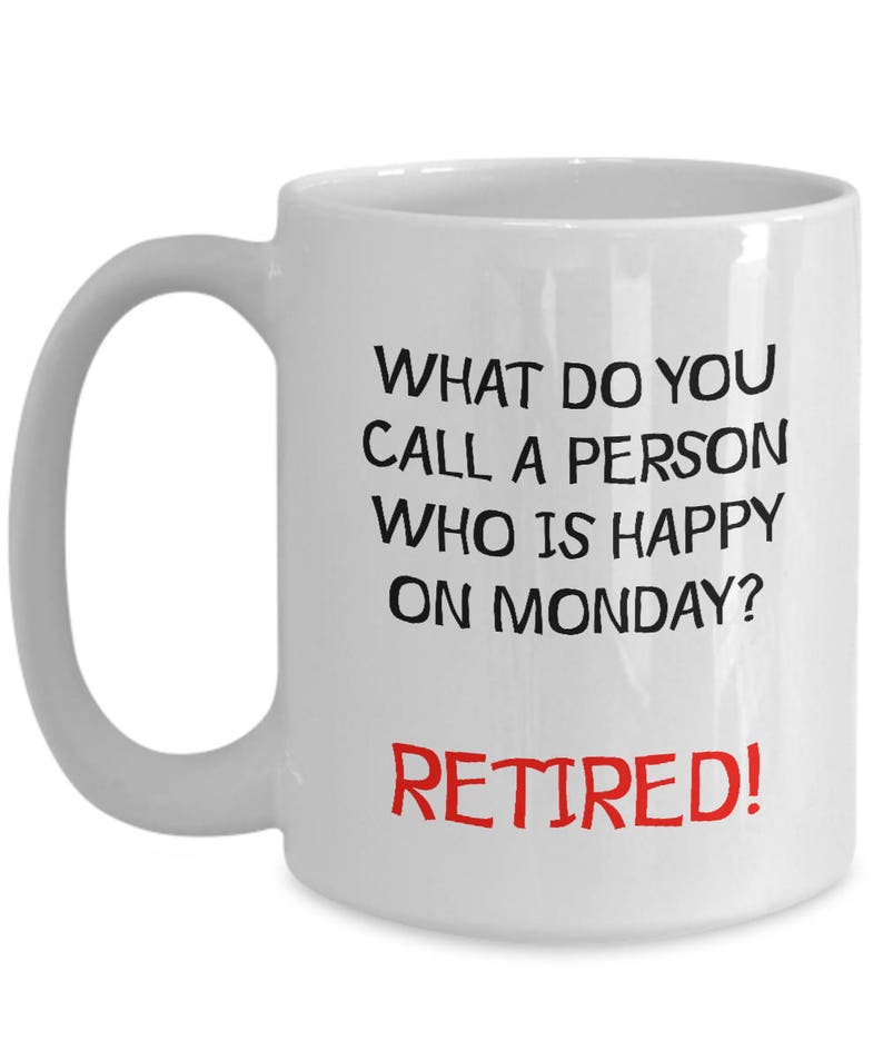 What Do You Call A Person Who is Happy on Monday? Retired ~ Funny ...