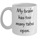My Brain Has Too Many Tabs Open Funny Coffee Mug 2 Sizes Available ...