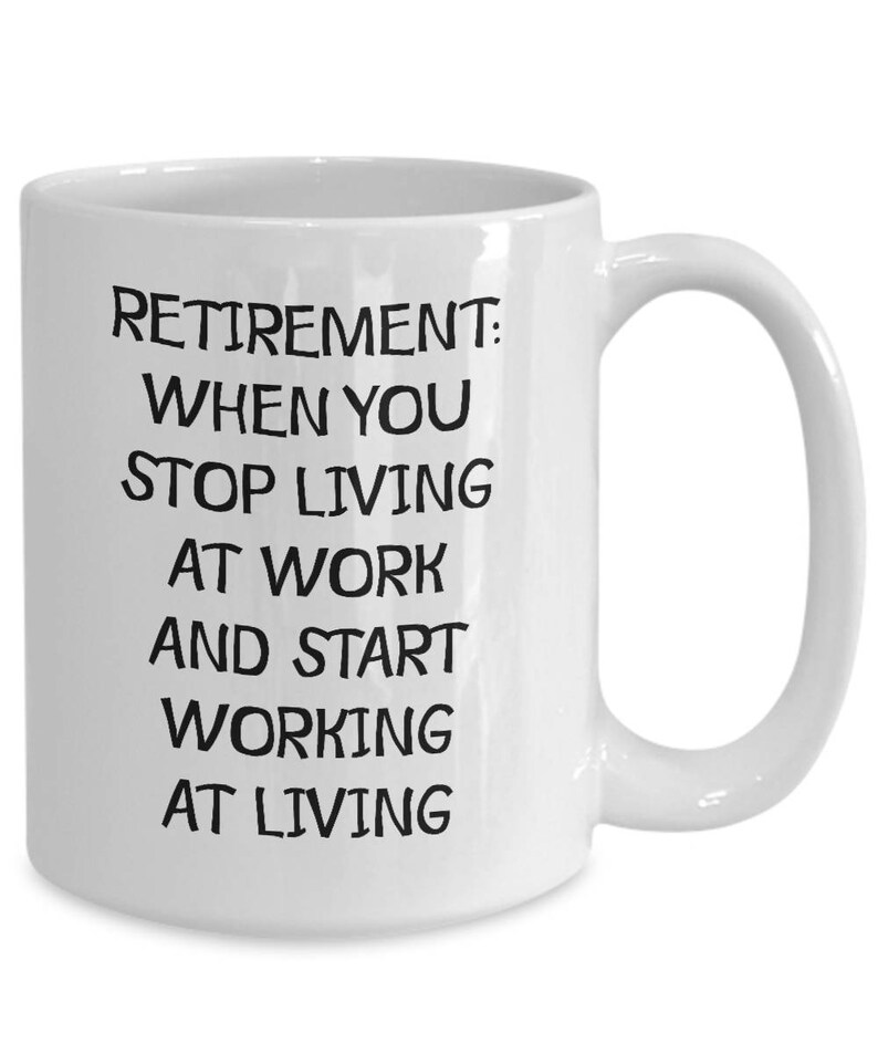 Retirement When You Stop Living at Work and Start Working at Living ...
