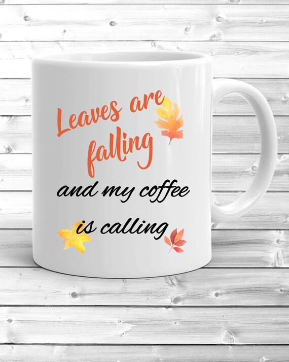 Leaves Are Falling Fall Mug Coffee is Calling Autumn Mug | Etsy