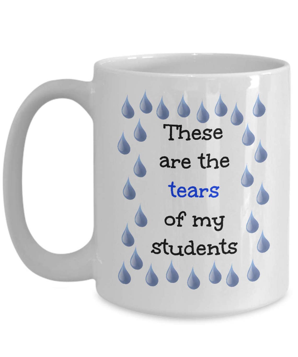 These Are the Tears of My Students Coffee Mug ~ 2 Sizes Available ...