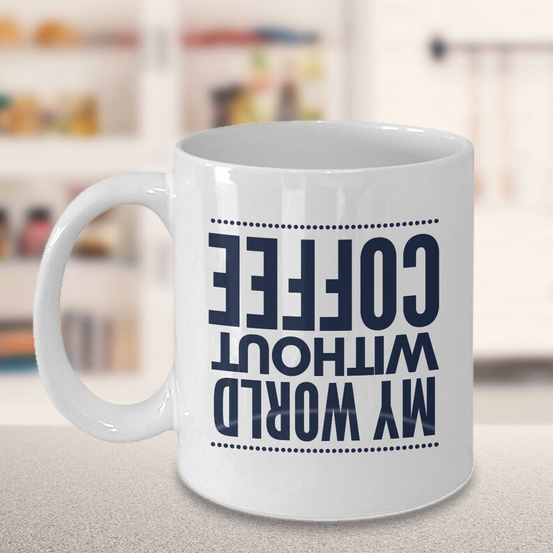 My World Without Coffee ~ Funny Coffee Mug ~ 2 Sizes Available ...