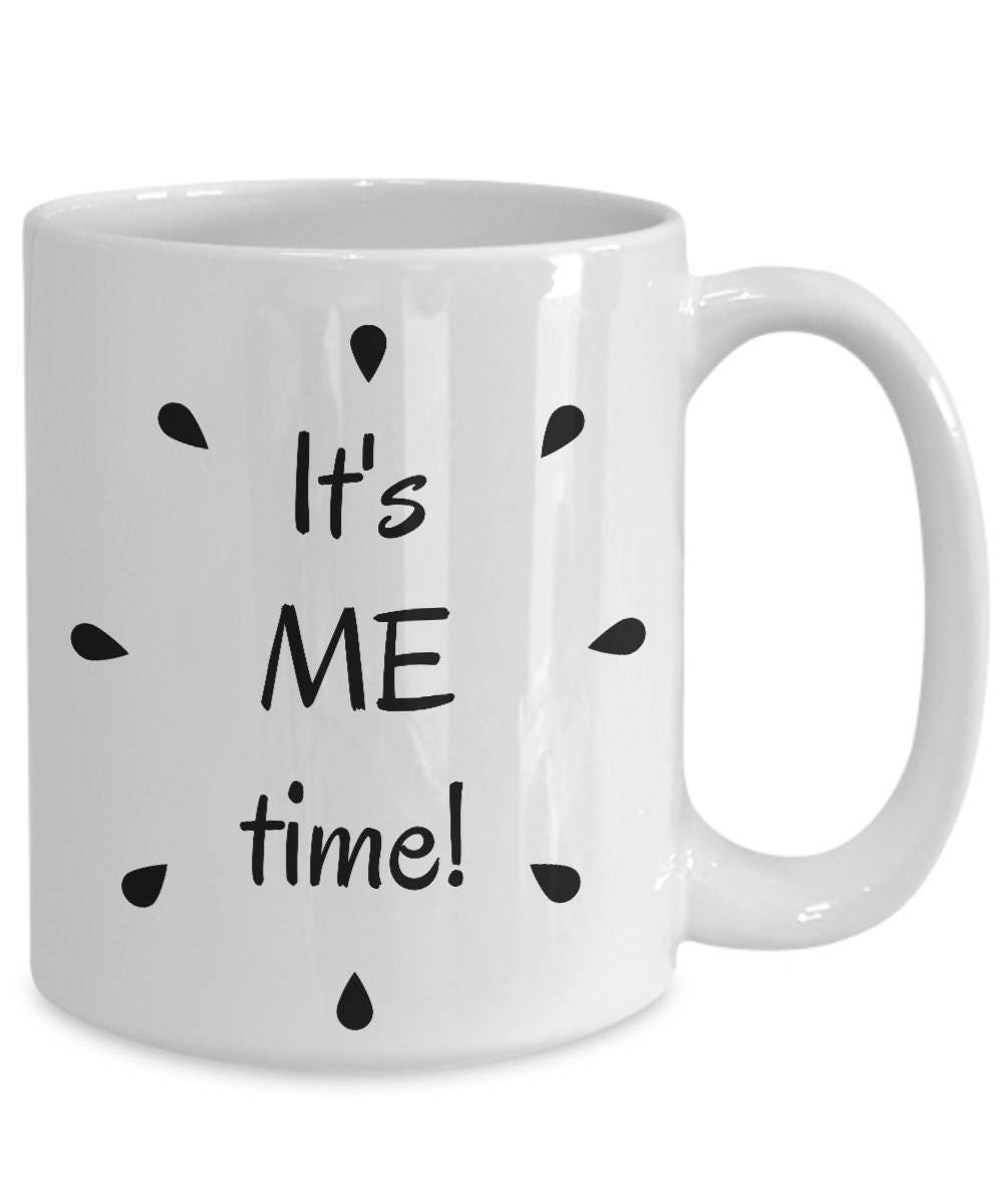It's Me Time ~ Funny Coffee Mug ~ 2 Sizes Available ~ Whimsical Gift - Etsy