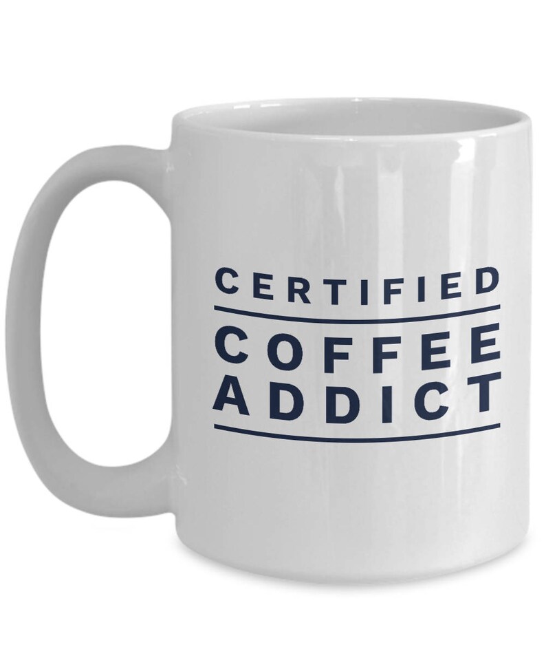 Certified Coffee Addict ~ Funny Coffee Mug ~ 2 Sizes Available ...
