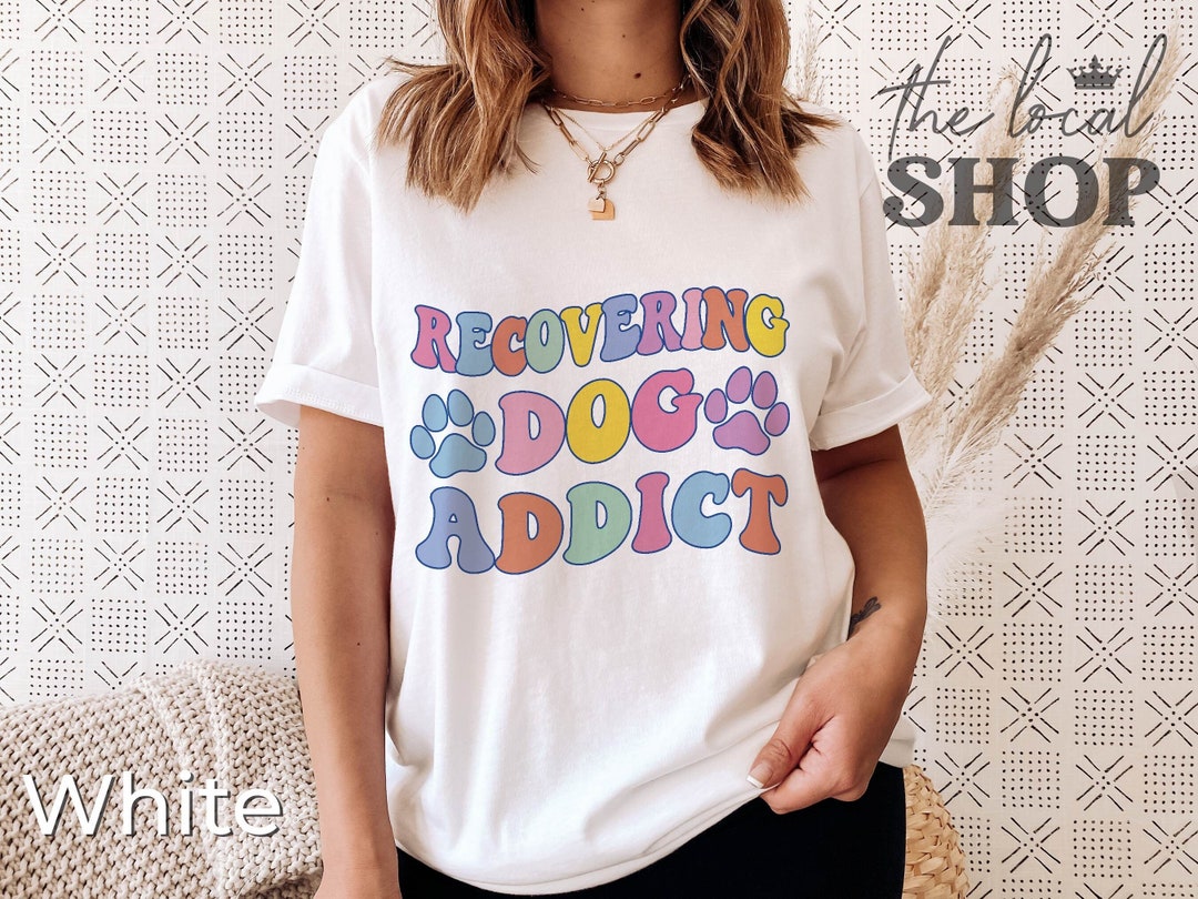 Recovering Dog Addict T-shirt Funny Dog Owner Shirt Retro Dog Shirt ...