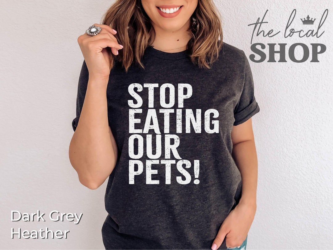 Stop Eating Our Pets Shirt Funny Trump Quote T-shirt Gift for ...
