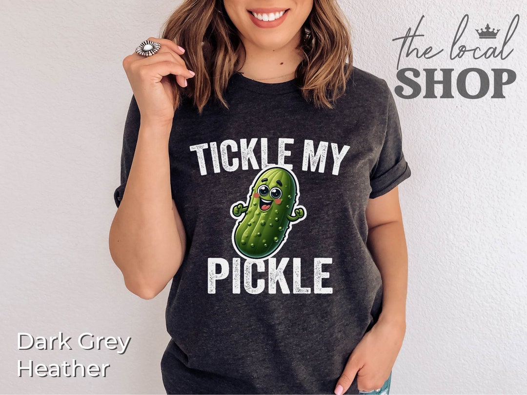 Funny Pickle T-shirt: Tickle My Pickle, Unisex Gag Gift - Etsy