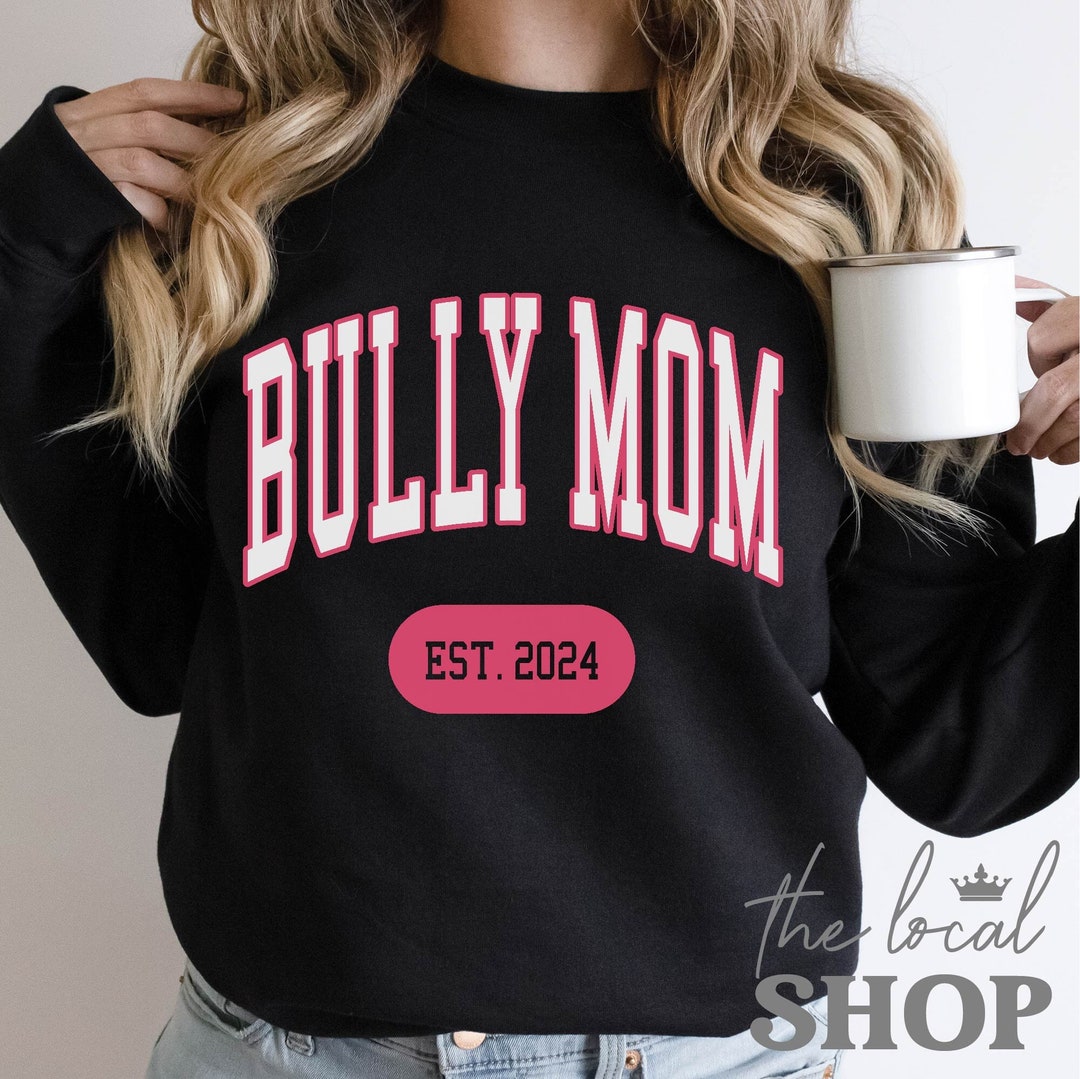 Bully Mom Est 2024 Sweatshirt Custom Bully Mom Sweater Personalized ...