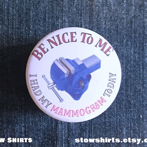 Funny Mammogram Badge, Be Nice to Me I Had My Mammogram Today Pin ...