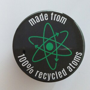 Made From 100% Recycled Atoms, Funny Science Pin Badge, Button or ...