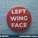 Left Wing Face, Pin Button Badge, Political Pin Badge, Pro-left Button ...