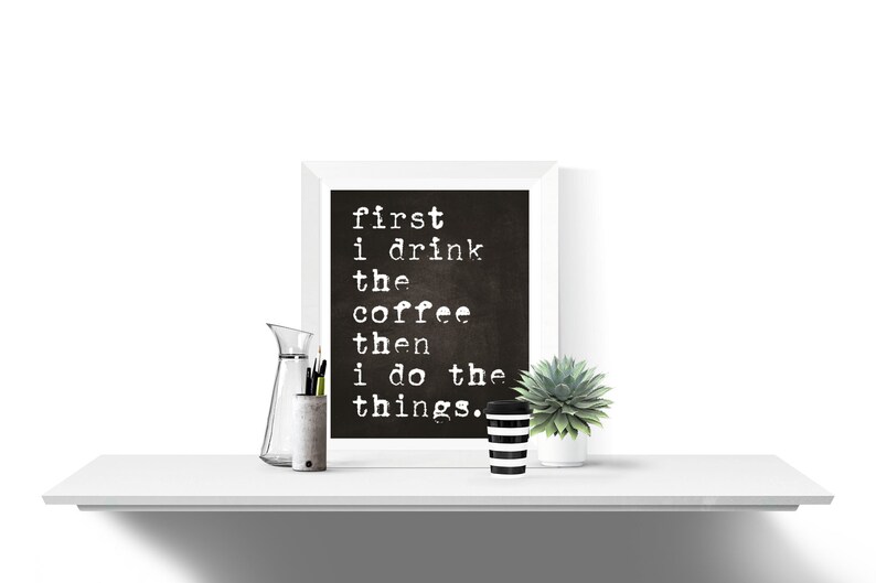 First I Drink the Coffee Art Coffee Wall Art Printable - Etsy