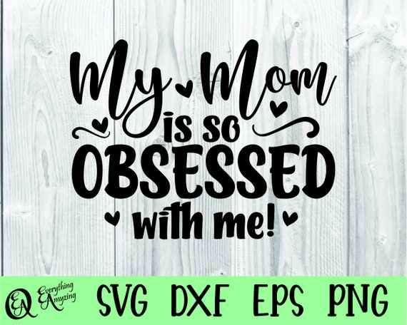 My Mom is so Obsessed With Me Svg New Baby Svg Dog Mom Svg - Etsy UK