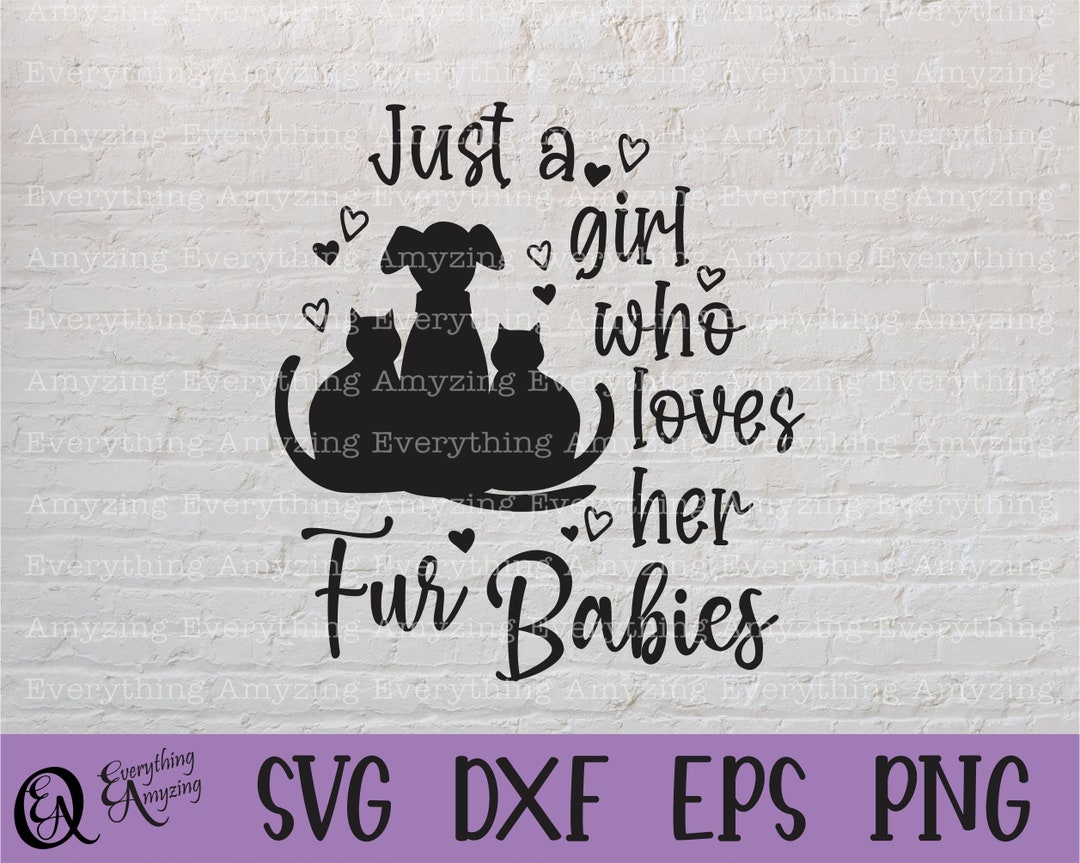 Just a Girl Who Loves Her Fur Babies Svg, Pet, Cat Svg, Dog Svg, Fur ...