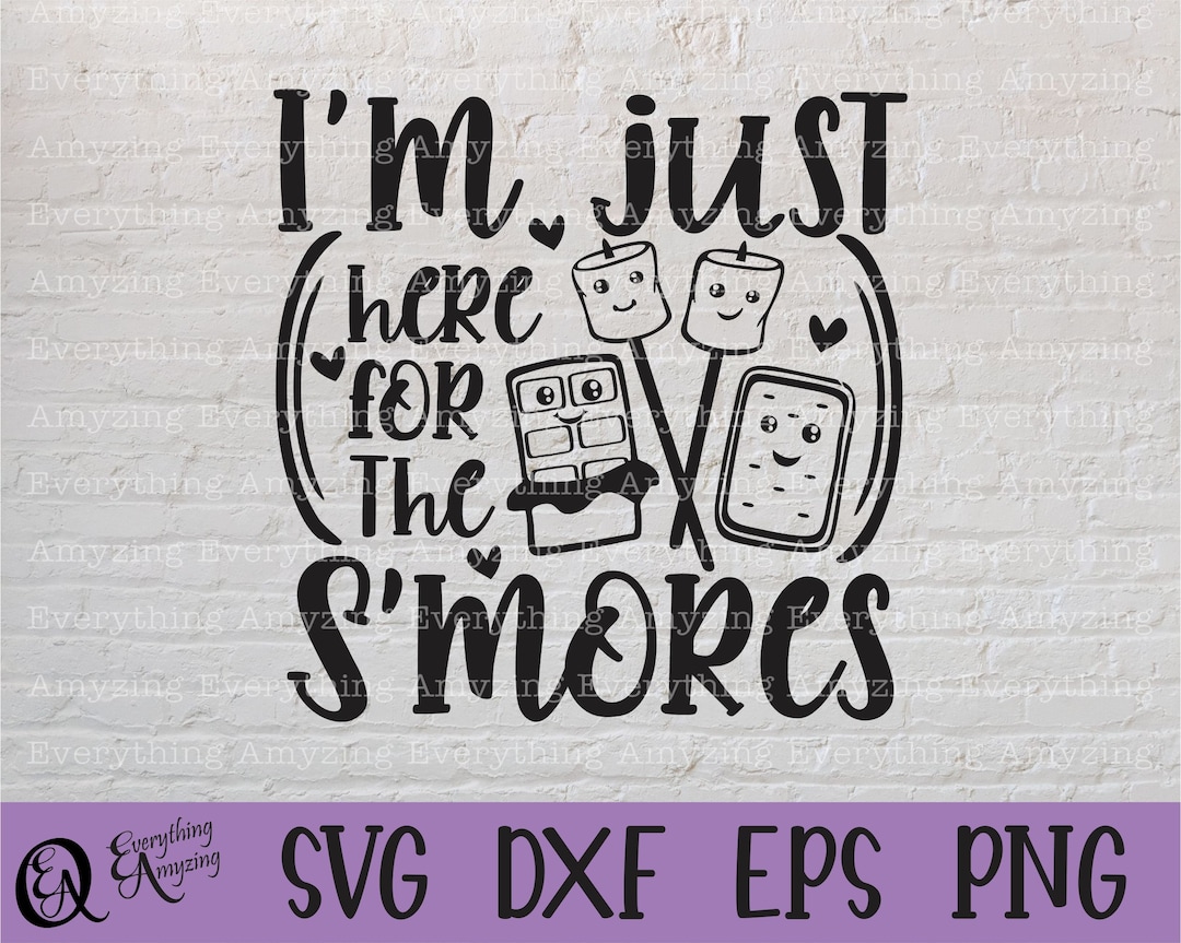 Im Just Here For The Smores Svg Smores Svg Camping Svg Campfire Svg