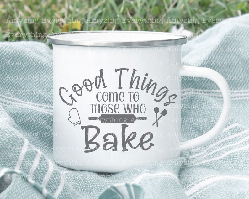 Good Things Come to Those Who Bake Svg, Kitchen Svg, Home Svg, Baker ...
