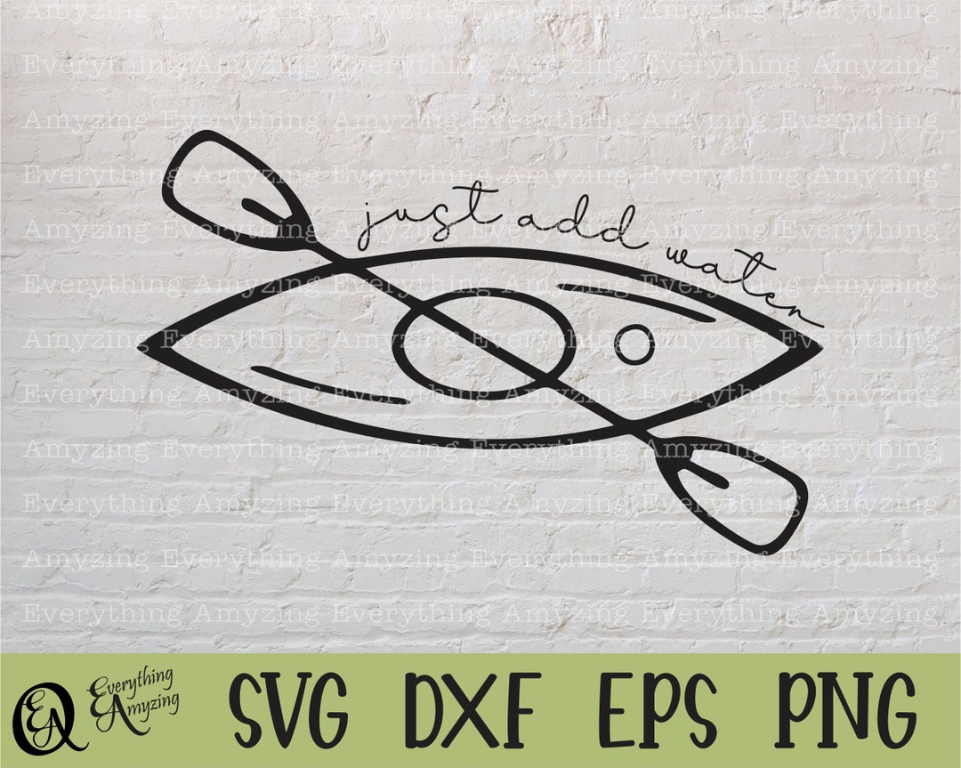 Kayak Just Add Water Svg, Kayak Svg, Kayak Paddle Svg, Kayak Boat Svg ...