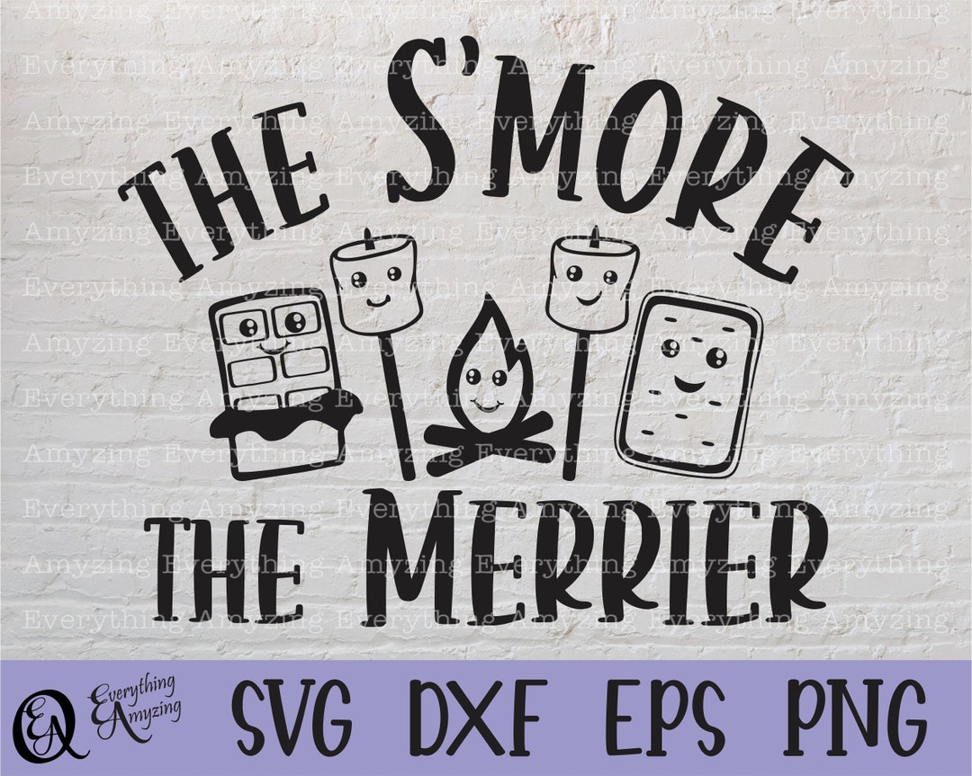 The S'more the Merrier Svg, S'more Svg, Camping Svg, Bonfire, Friends ...