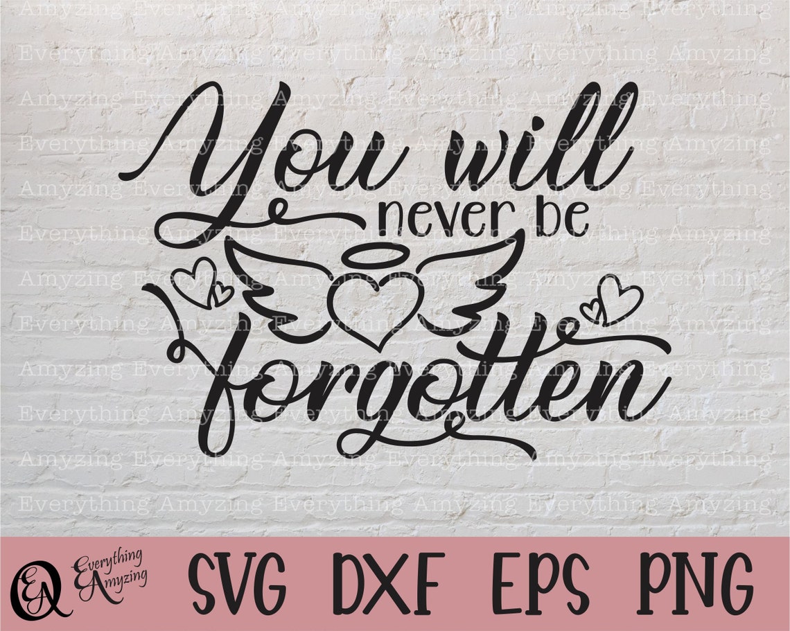 You Will Never Be Forgotten Svg, Rest in Peace Svg, Memorial Svg, in ...