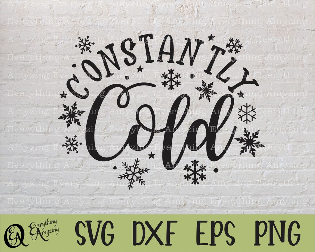 Constantly Cold Svg, Always Cold Svg, Winter Svg, It's Freezing Season ...