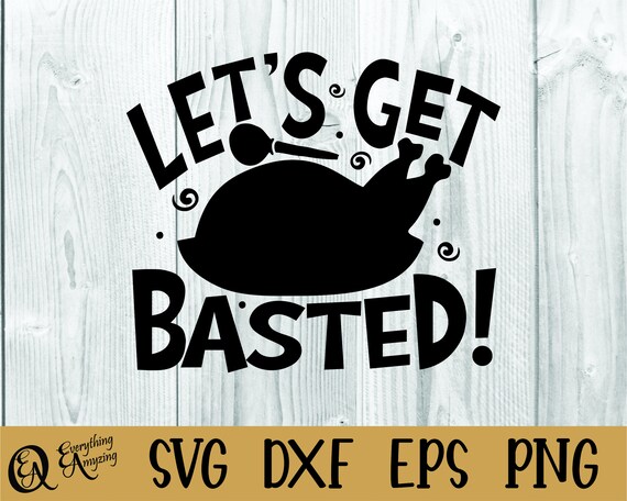 Let's Get Basted Svg Thanksgiving Svg Turkey Day Funny - Etsy