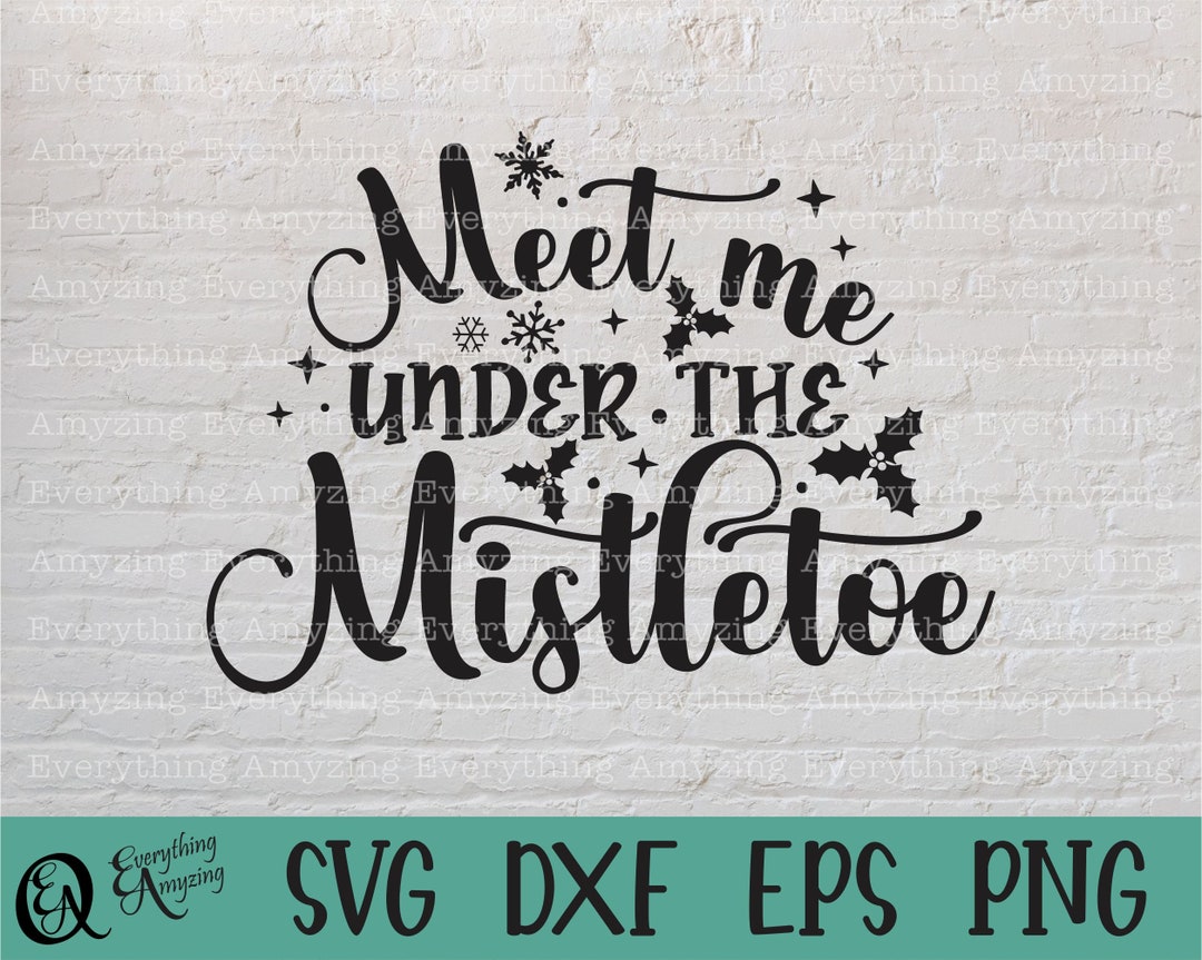Meet Me Under the Mistletoe Svg, Christmas Svg, Holiday Svg, Merry ...
