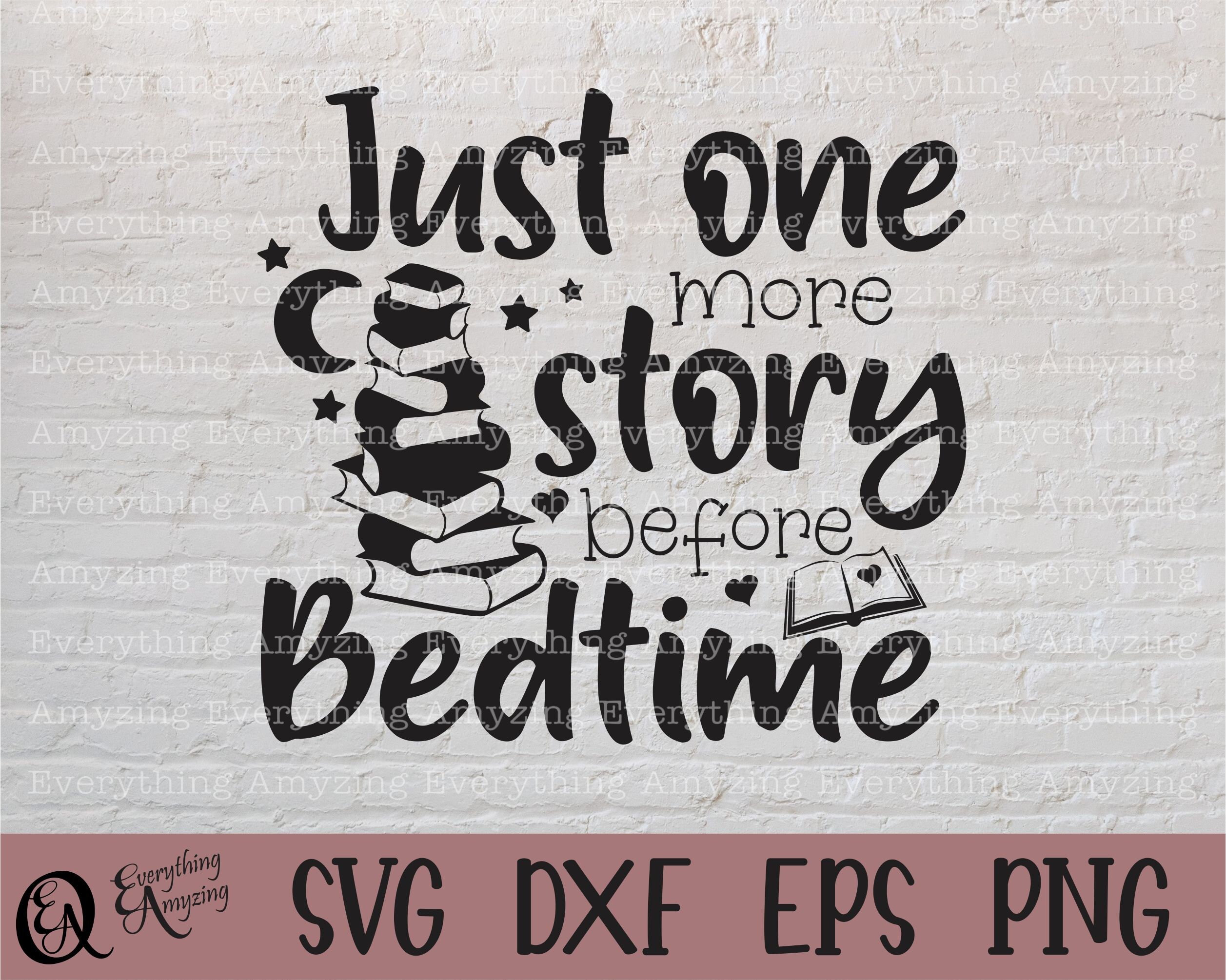Just One More Story Svg, Books Svg, Book Life Svg, Bedtime Story Svg ...