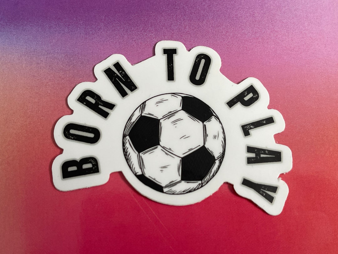 Soccer Sticker - Born to Play - Etsy