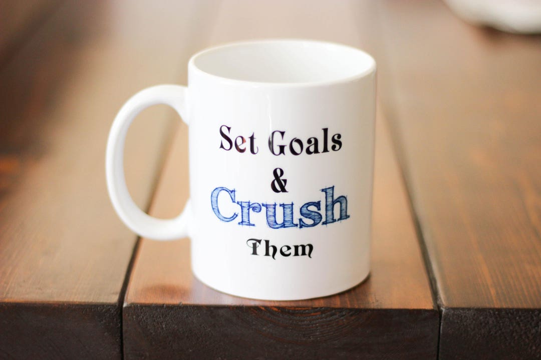 Set Goals and Crush Them Mug - Crush Goals Mug - Goal Crusher Mug ...