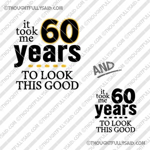 It Took Me 60 Years to Look This Good SVG Dxf Png Eps Cut Files, 60th ...