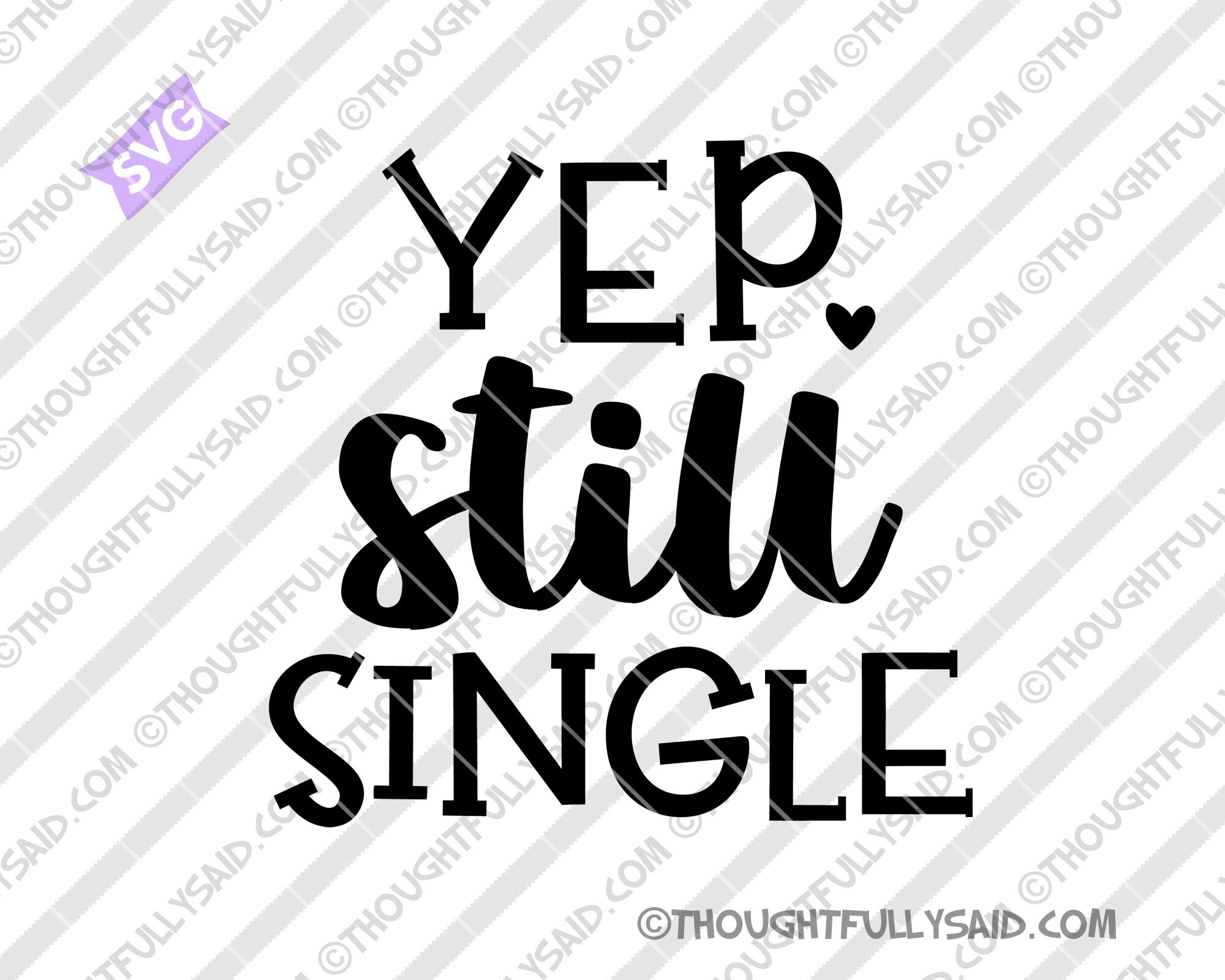Yep. Still Single Funny Valentine SVG Jpg Png Dxf Eps Vector - Etsy Ireland