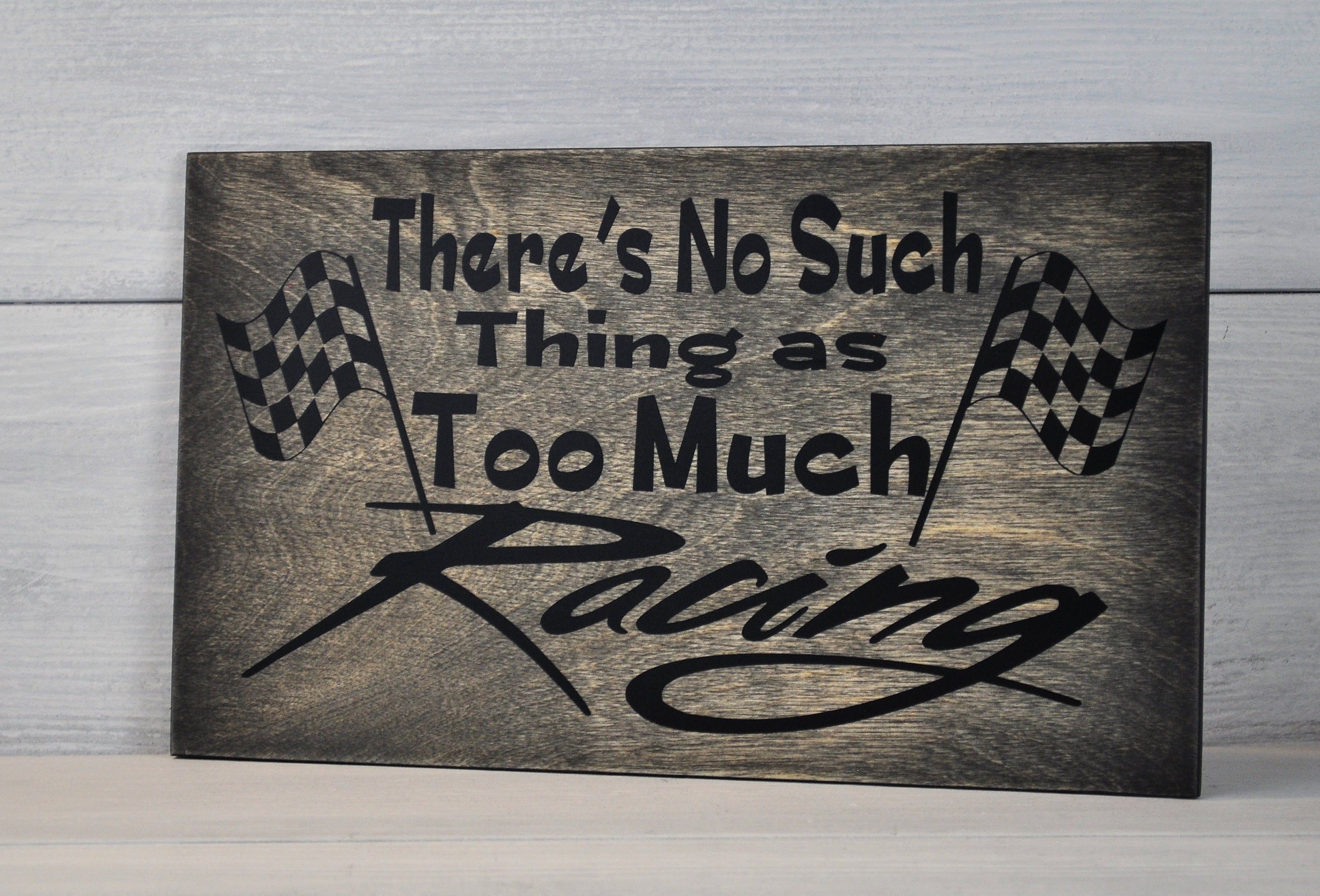 Racing Sign, No Such Thing as Too Much Racing