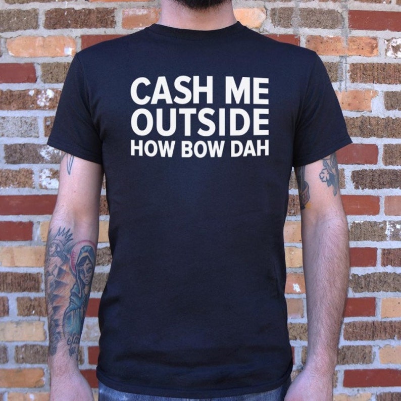 Cash Me Outside How Bow Dah Funny T-shirt for Men and Women - Etsy