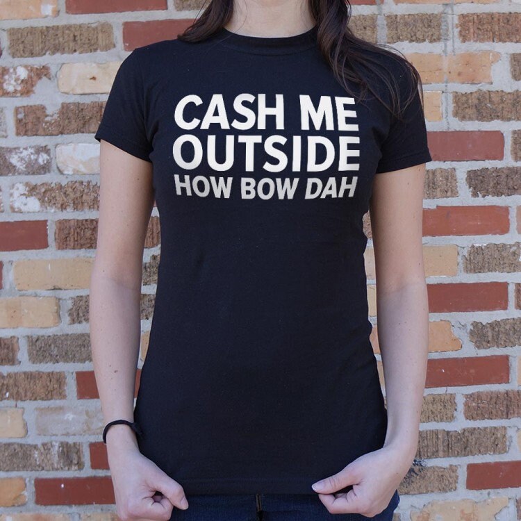 Cash Me Outside How Bow Dah Funny T-shirt for Men and Women - Etsy