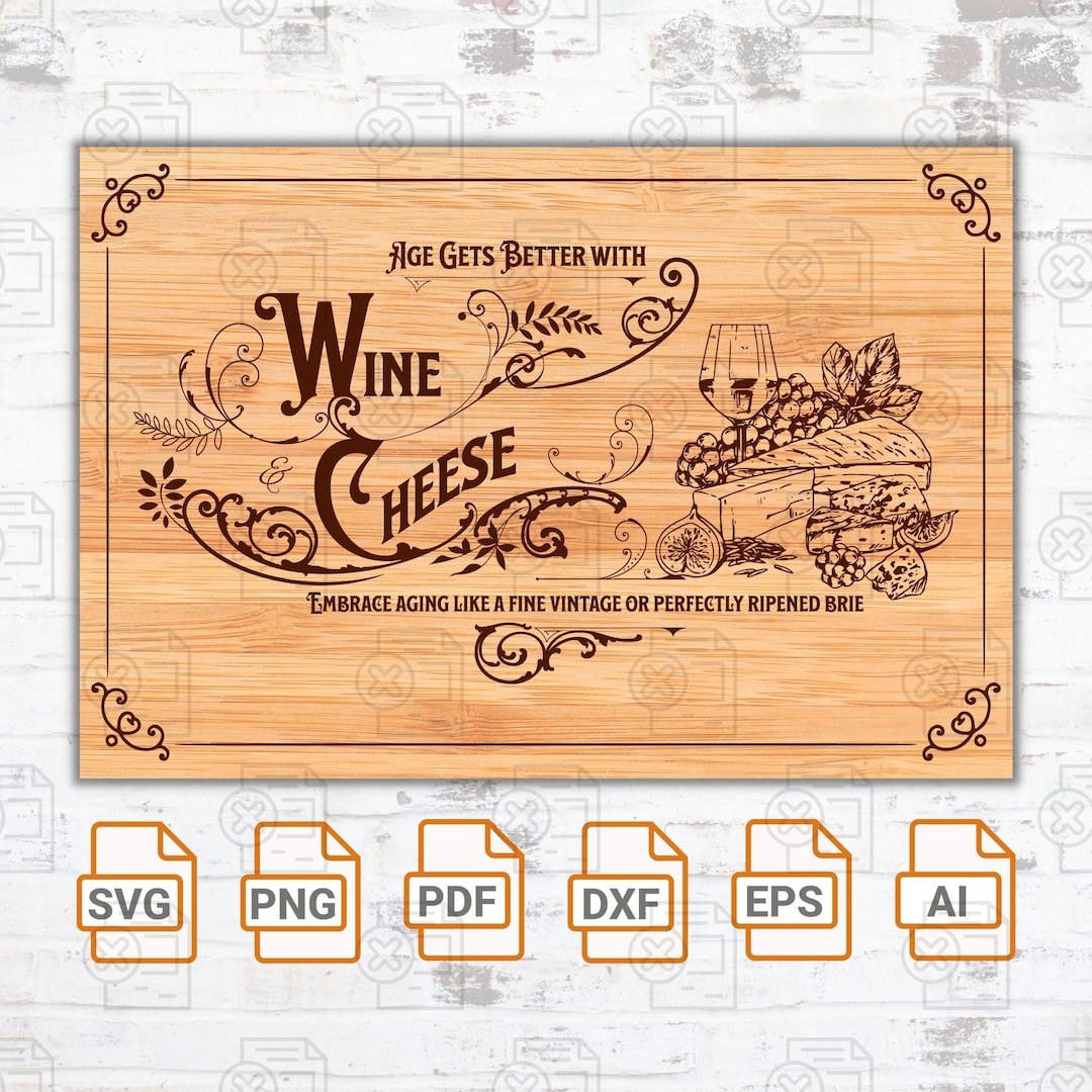 Laser Engrave File - Age Gets Better With Wine and Cheese - SVG ...