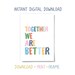 Together We Are Better - PRINTABLE, Better Together Nursery Wall Art ...
