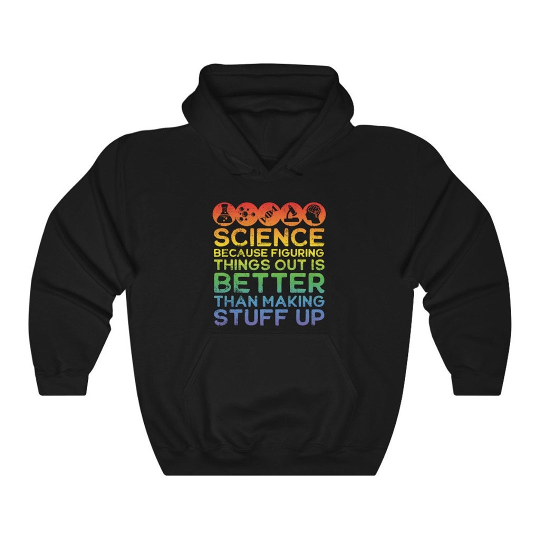 Funny Science Hoodie, Because Figuring Stuff Out Hooded Sweatshirt ...