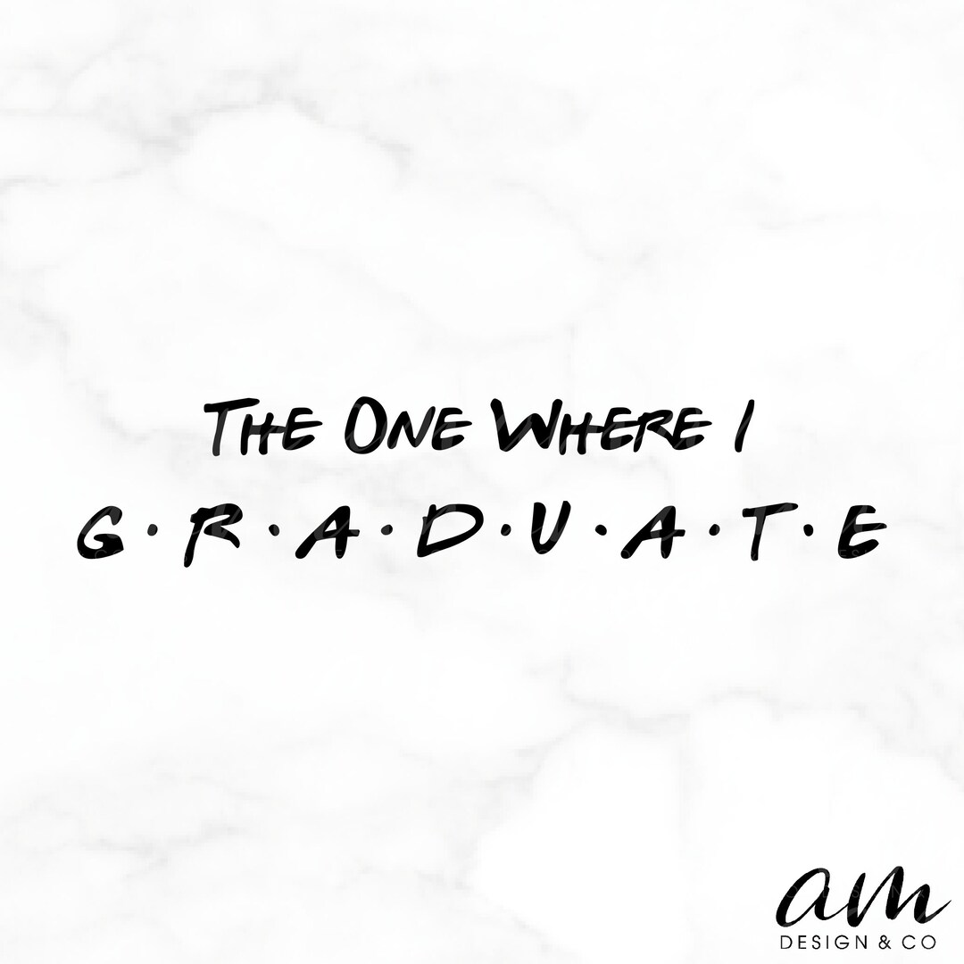 SVG FILE, Graphic Art Digital File, the One Where I Graduate, Friends ...