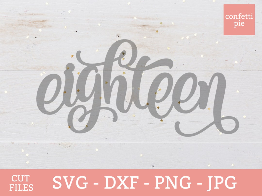 SVG Eighteen Cake Topper - 18th Birthday - 18th Anniversary ...