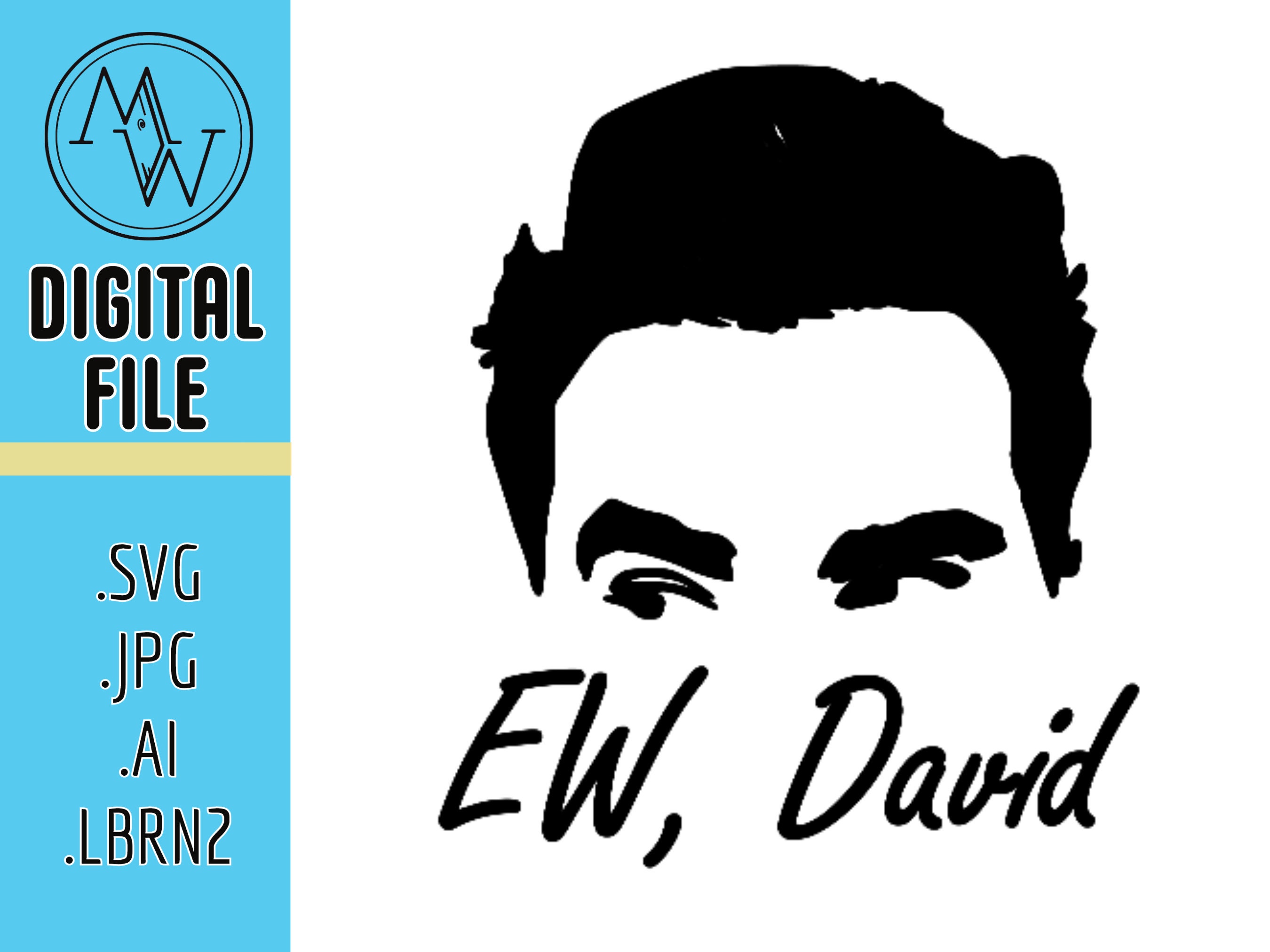 Ew, David, Schitts Creek SVG. Perfect for Shirts, Laser Cutters, CNC ...