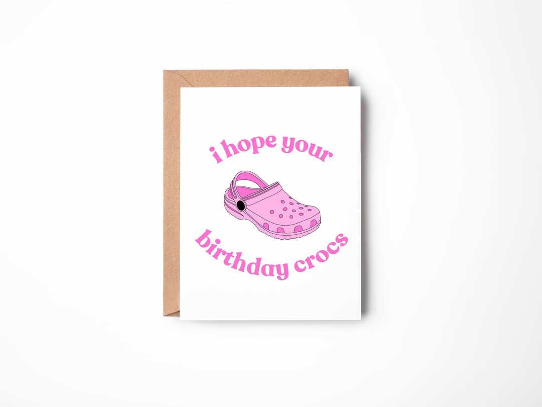 I Hope Your Birthday Crocs, Funny Croc Shoe Card, Punny Card, Funny ...