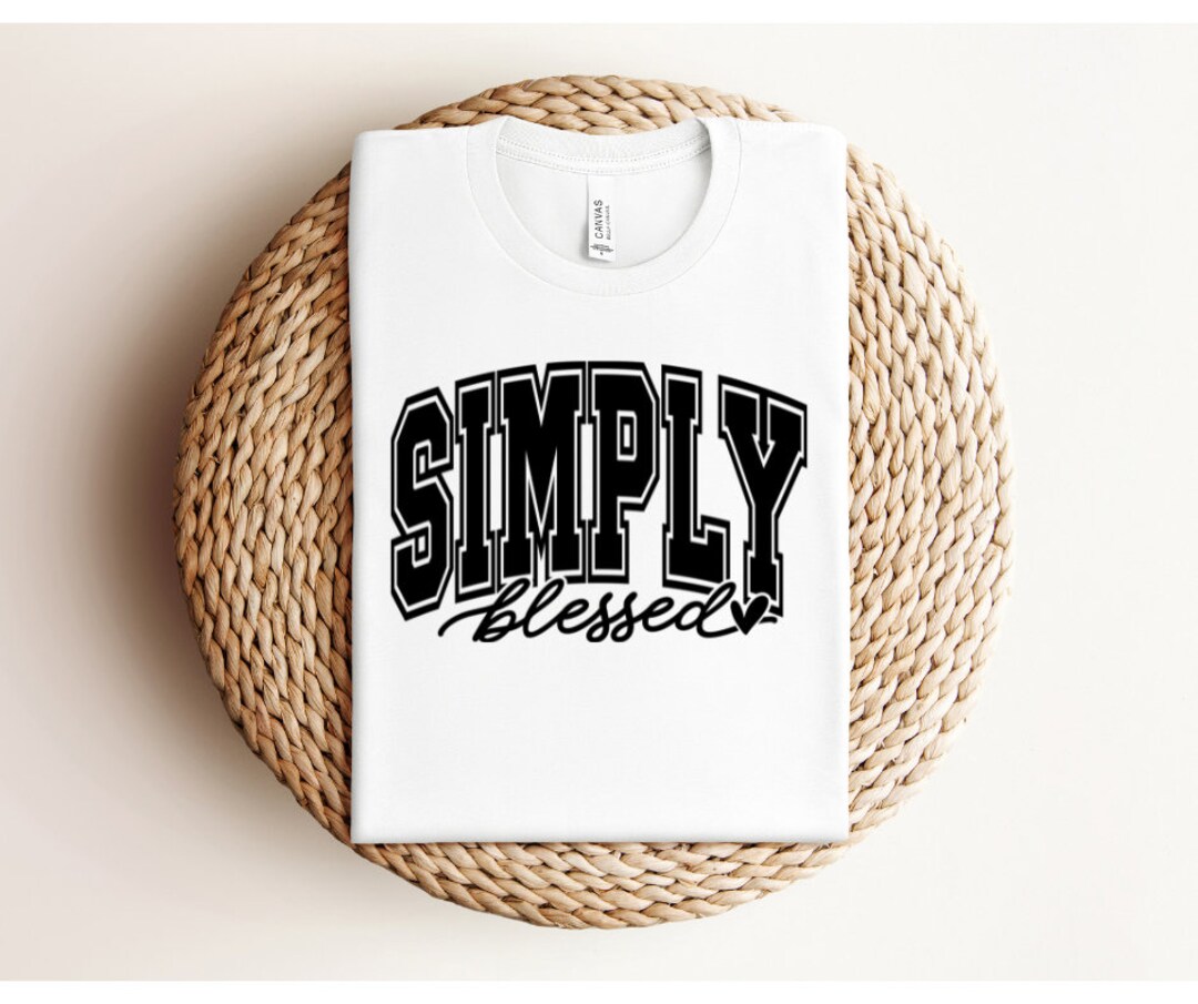 Simply Blessed Wear, Girl Shirt, Motivational Wear, Blessed Shirt ...
