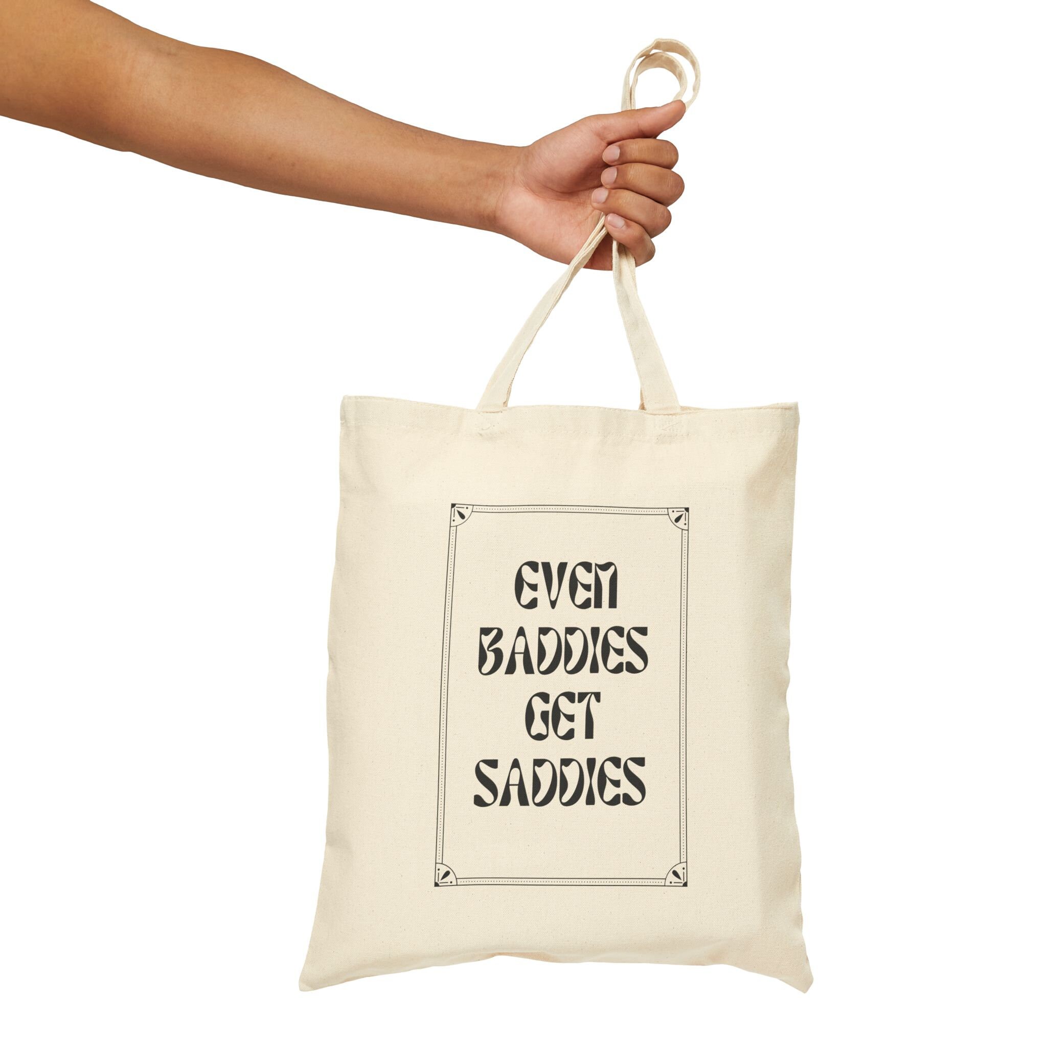 Even Baddies Get Saddies Tote Bag, Reusable Tote, Market Totes, Baddies ...