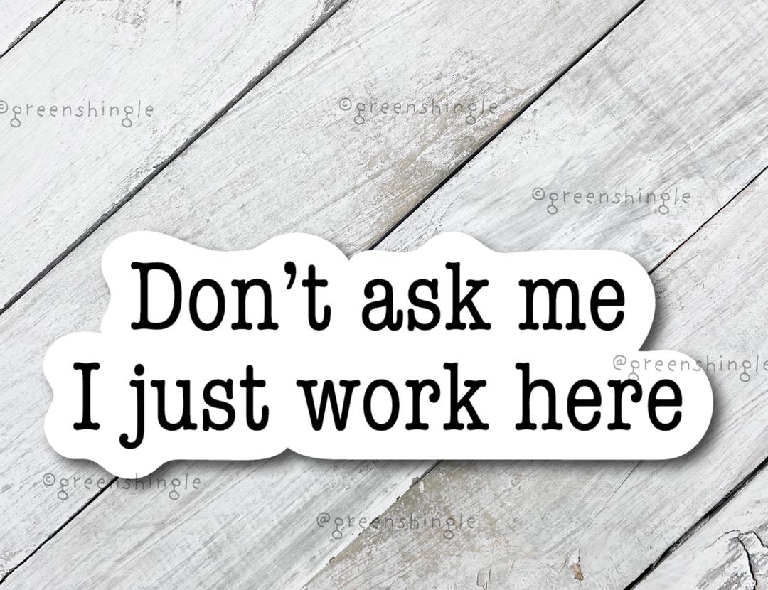 Don't Ask Me I Just Work Here Sticker, Sarcastic Office Humor - Etsy