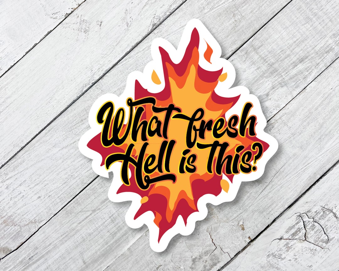 What Fresh Hell is This, Laminated Sticker, Waterproof Hell Fire ...